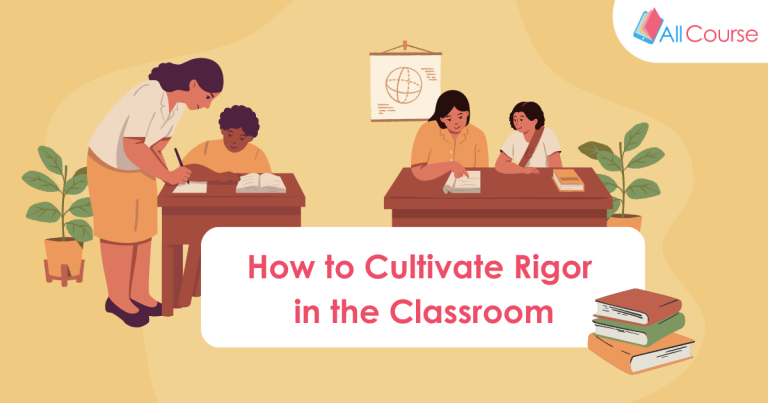 How to Cultivate Rigor in the Classroom – AllCourse Blog – Where great ...